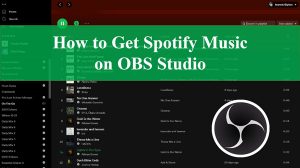 How to Add Spotify to OBS Studio & Streamlabs OBS [3 Ways]